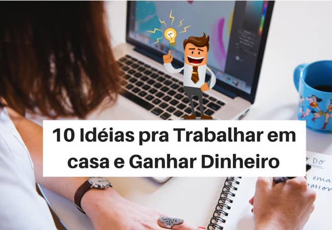 10 Idéias Para Trabalhar Em Casa E Ganhar Dinheiro Usando A Internet